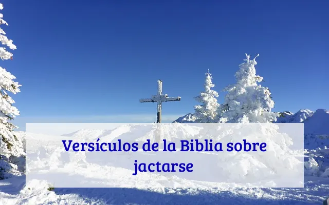 61 Versículos de la Biblia sobre jactarse